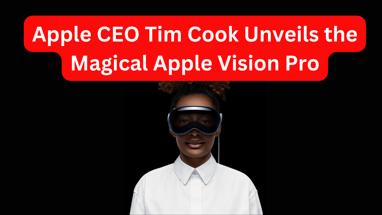 Apple CEO Tim Cook Unveils the Magical Apple Vision Pro - Nothing Apps ...